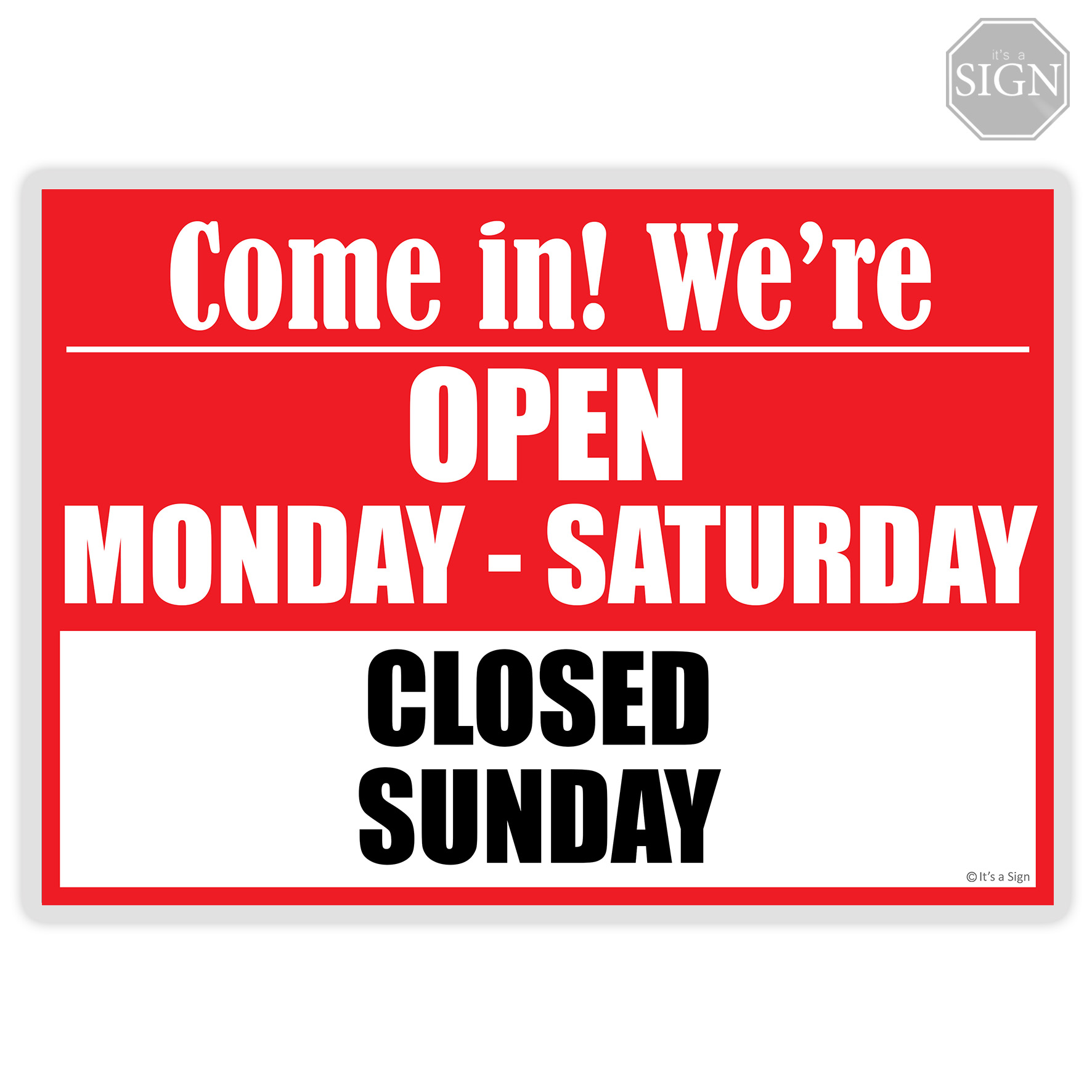 Come In we're Open Monday to Friday Saturday - Laminated Signage - A4 ...