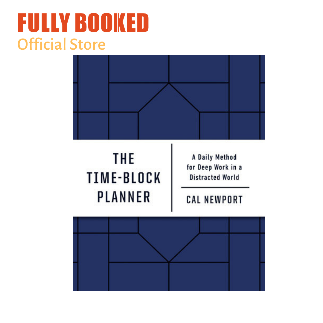 The Time-Block Planner: A Daily Method for Deep Work in a Distracted ...