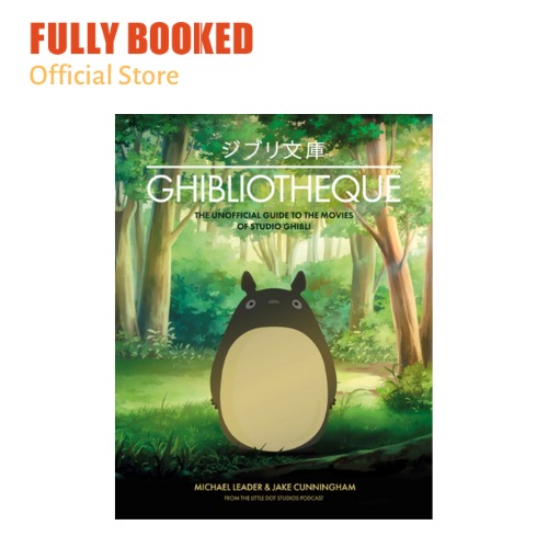 Ghibliotheque: The Unofficial Guide to the Movies of Studio Ghibli ...