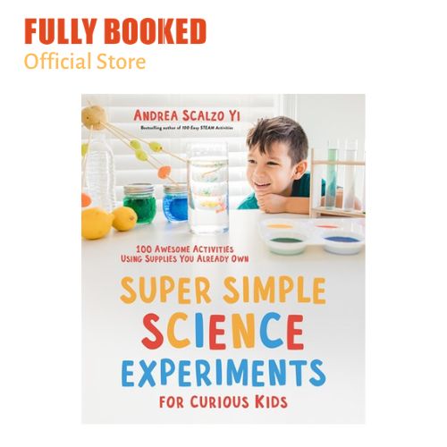 Super Simple Science Experiments for Curious Kids: 100 Awesome ...