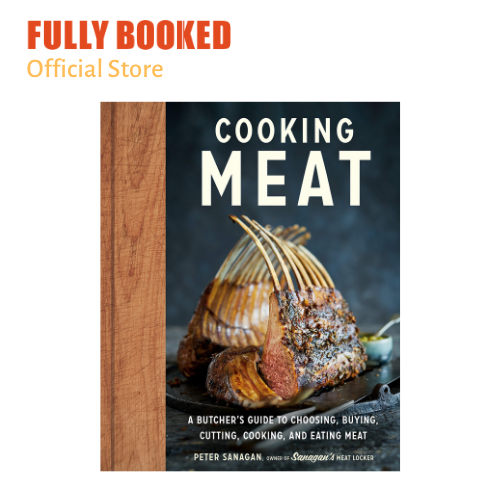 Cooking Meat: A Butcher's Guide to Choosing, Buying, Cutting, Cooking ...