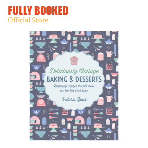 Deliciously Vintage Baking & Desserts: 60 Nostalgic Recipes that Will ...