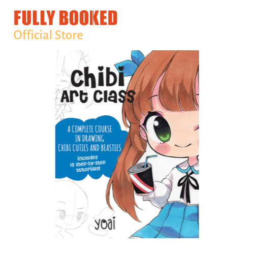 Chibi Art Class: A Complete Course in Drawing Chibi Cuties and Beasties ...