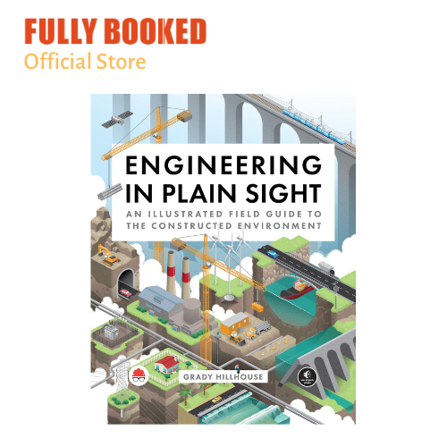 Engineering in Plain Sight: An Illustrated Field Guide to the Constructed Environment (Hardcover ...