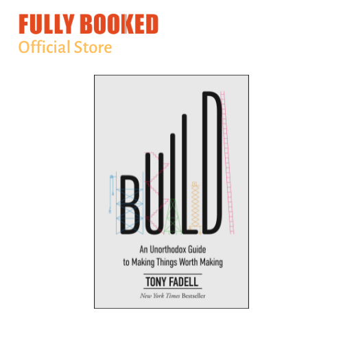 Build: An Unorthodox Guide to Making Things Worth Making (Hardcover ...