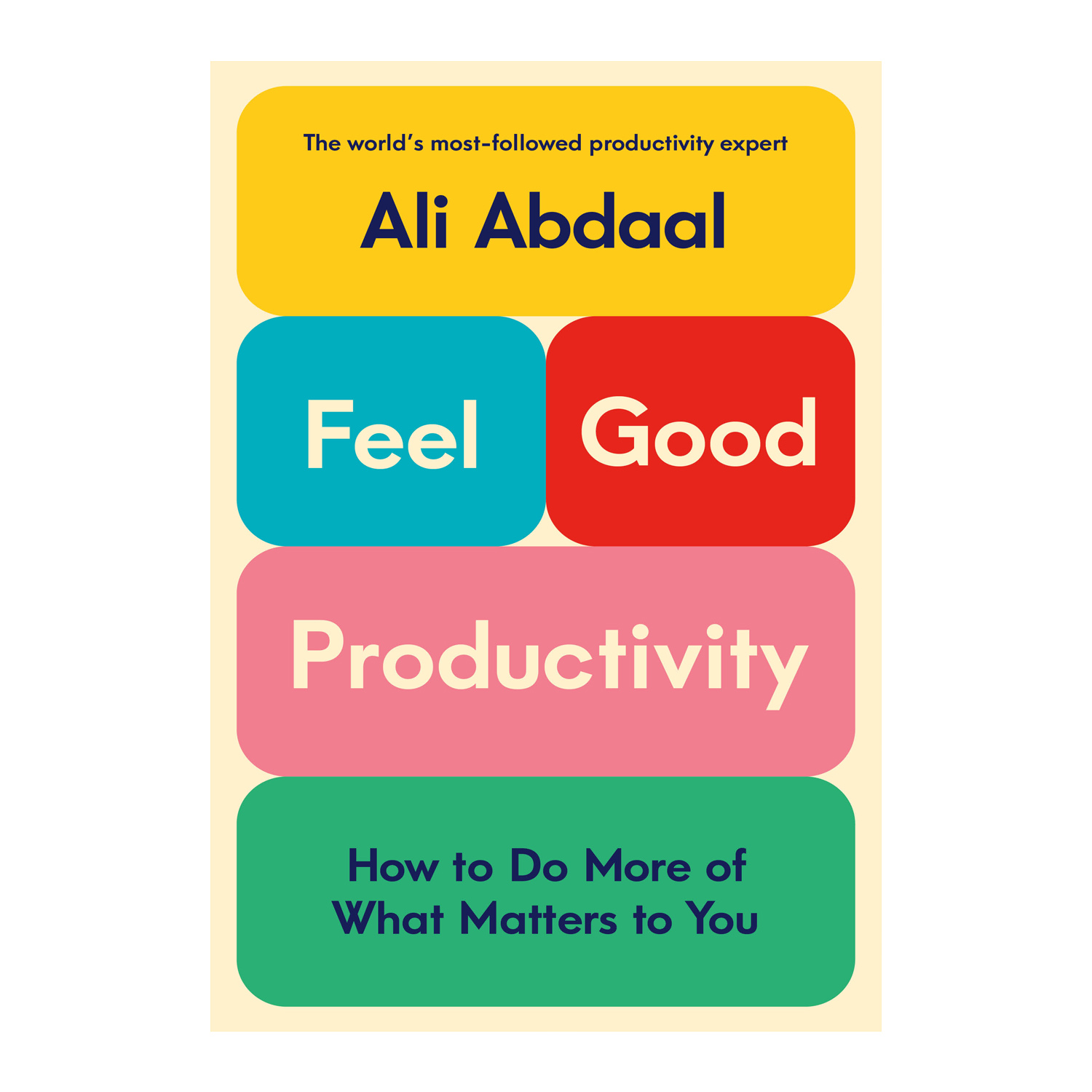 Feel-Good Productivity: How to Do More of What Matters to You by Ali ...