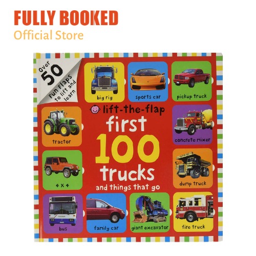 First 100 Trucks and Things That Go Lift-The-Flap: Over 50 Fun Flaps to ...