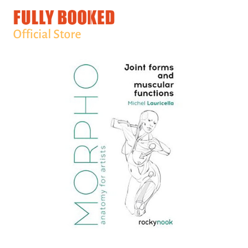Morpho: Joint Forms and Muscular Functions: Anatomy for Artists ...
