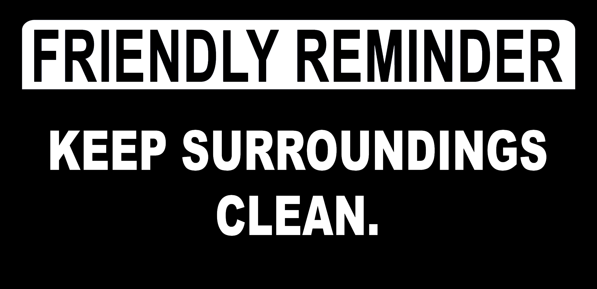 SIGN FRIENDLY REMINDER KEEP SORROUNDINGS CLEAN SIGNAGE PVC TYPE ...