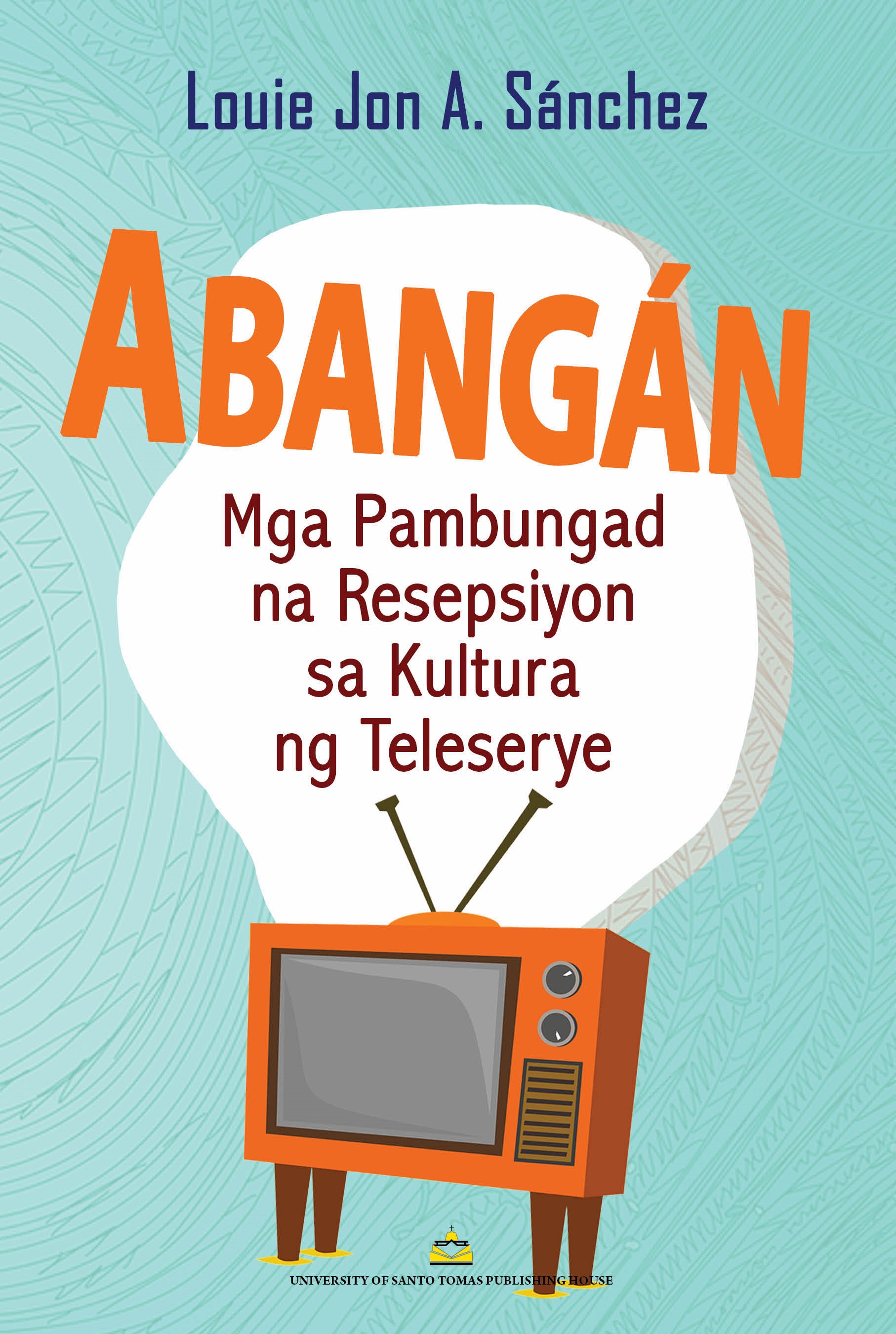 Abangan: Mga Pambungad na Resepsiyon sa Kultura ng Teleserye ni Louie ...