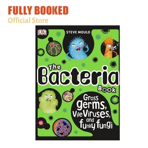 The Bacteria Book: Gross Germs, Vile Viruses, and Funky Fungi ...