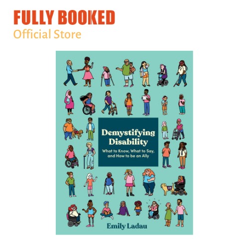 Demystifying Disability: What to Know, What to Say, and How to Be an ...