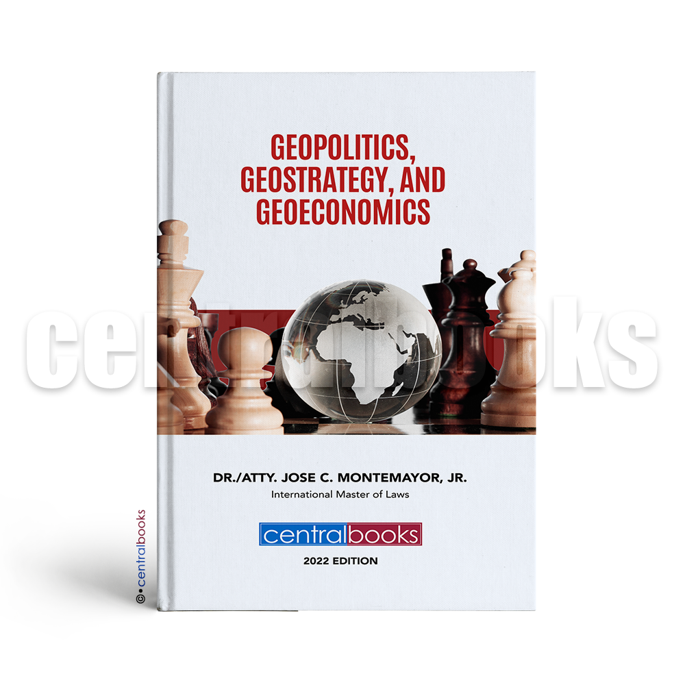 Geopolitics, Geostrategy, and Geoeconomics (2022) [Hardcover] by Dr. (Atty.) Jose C. Montemayor ...